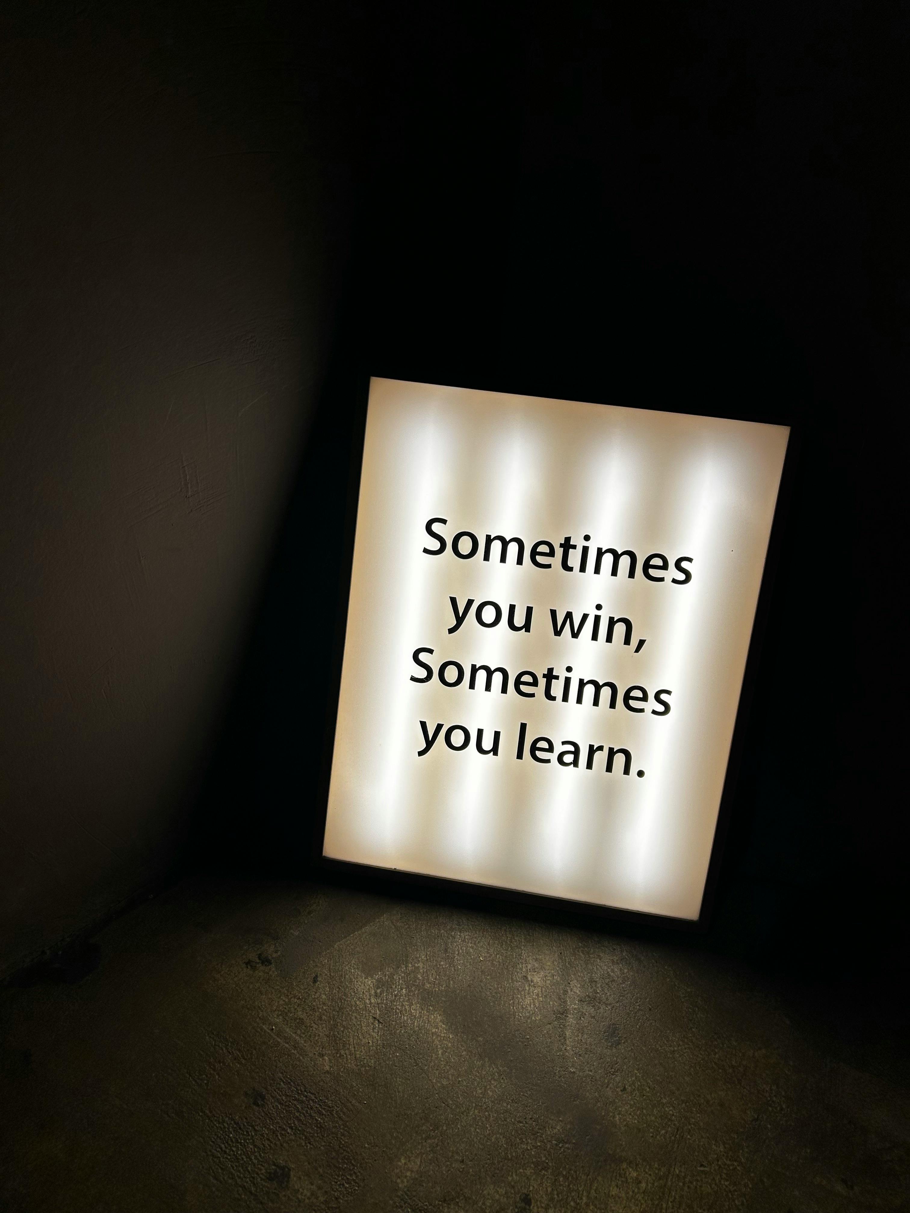 A sign that says sometimes you win, sometimes you lose, sometimes you ...