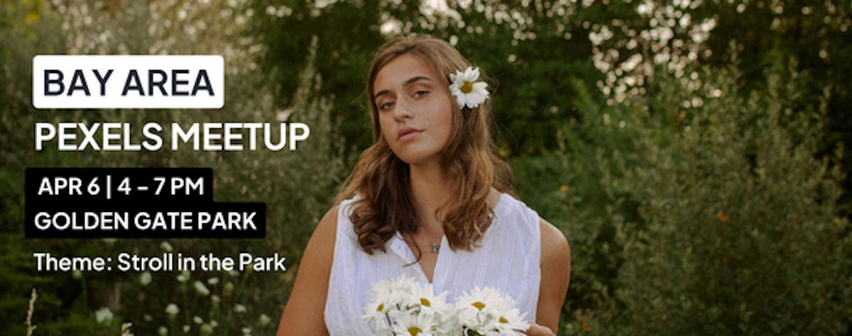 Bay Area Pexels Meetup Pexels Meetup Sat Apr 06, 2024