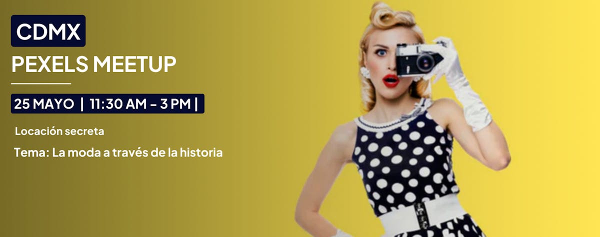 CDMX Meetup: La moda a través de la historia Pexels Meetup Sat May 25, 2024