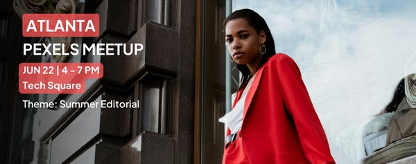 Atlanta Pexels Meetup: Summer Editorial Pexels Meetup Sat Jun 22, 2024