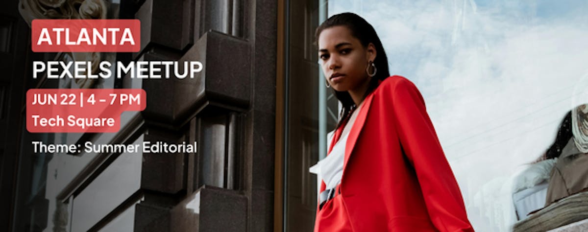 Atlanta Pexels Meetup: Summer Editorial Pexels Meetup Sat Jun 22, 2024